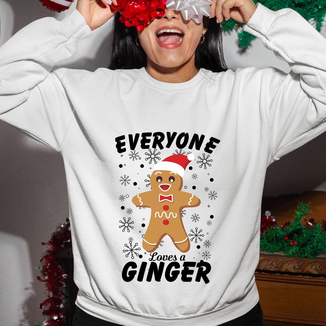 Everyone Loves a Ginger Sweatshirt, Funny Christmas Gingerbread ...