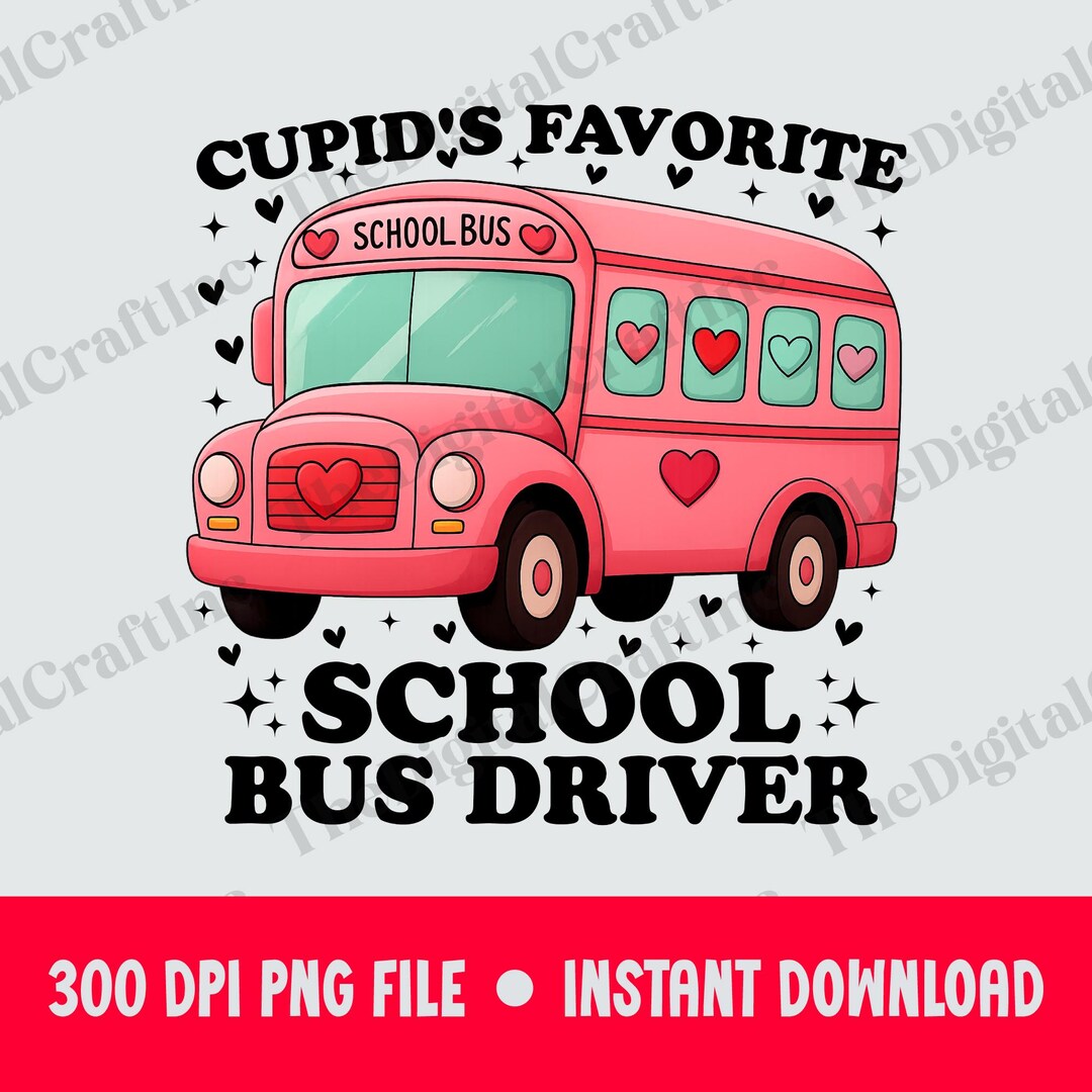 Cupid’s Favorite School Bus Driver Png, Funny Valentines Png, Bus ...