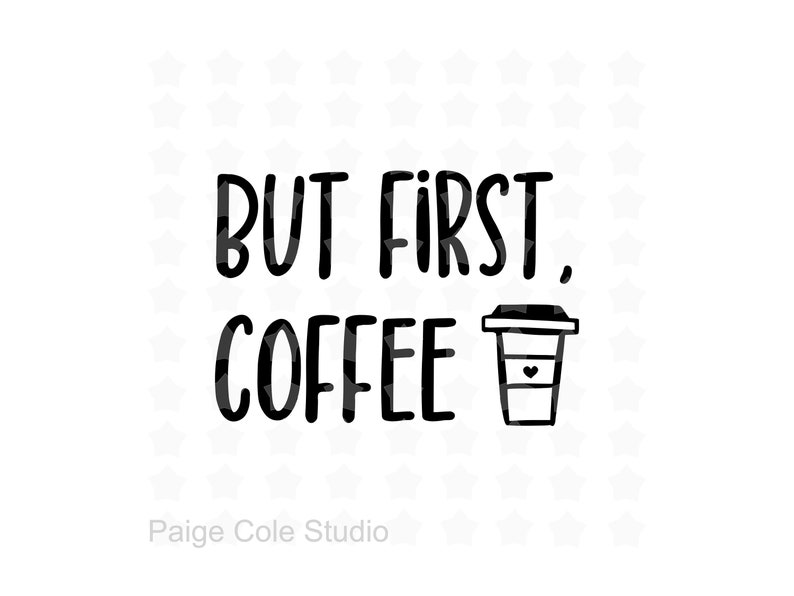 But First Coffee Svg, but First Coffee Jpg, but First Coffee Png, but ...