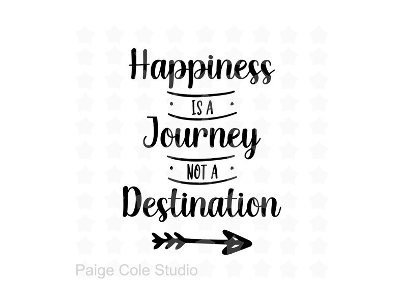 Happiness is A Journey Not A Destination SVG, PNG, JPG, Happiness Svg ...