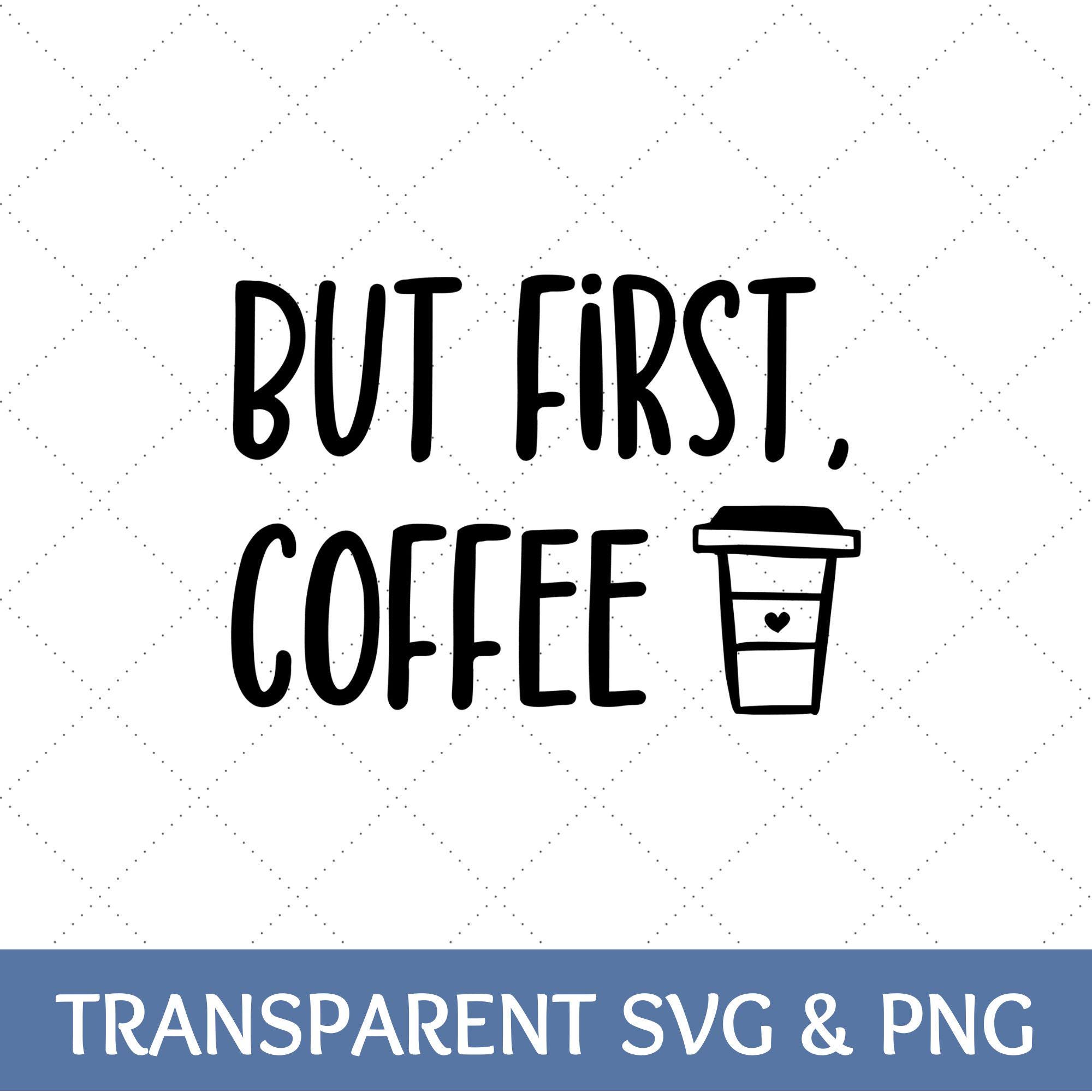 But First Coffee SVG | Coffee PNG - Etsy