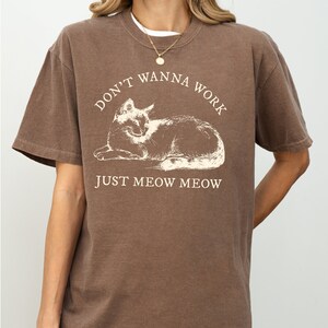 Don't Wanna Work, Just Meow Meow, Cat, Funny, Sarcastic, Aesthetic, Cat Lover Shirt, Comfort ...
