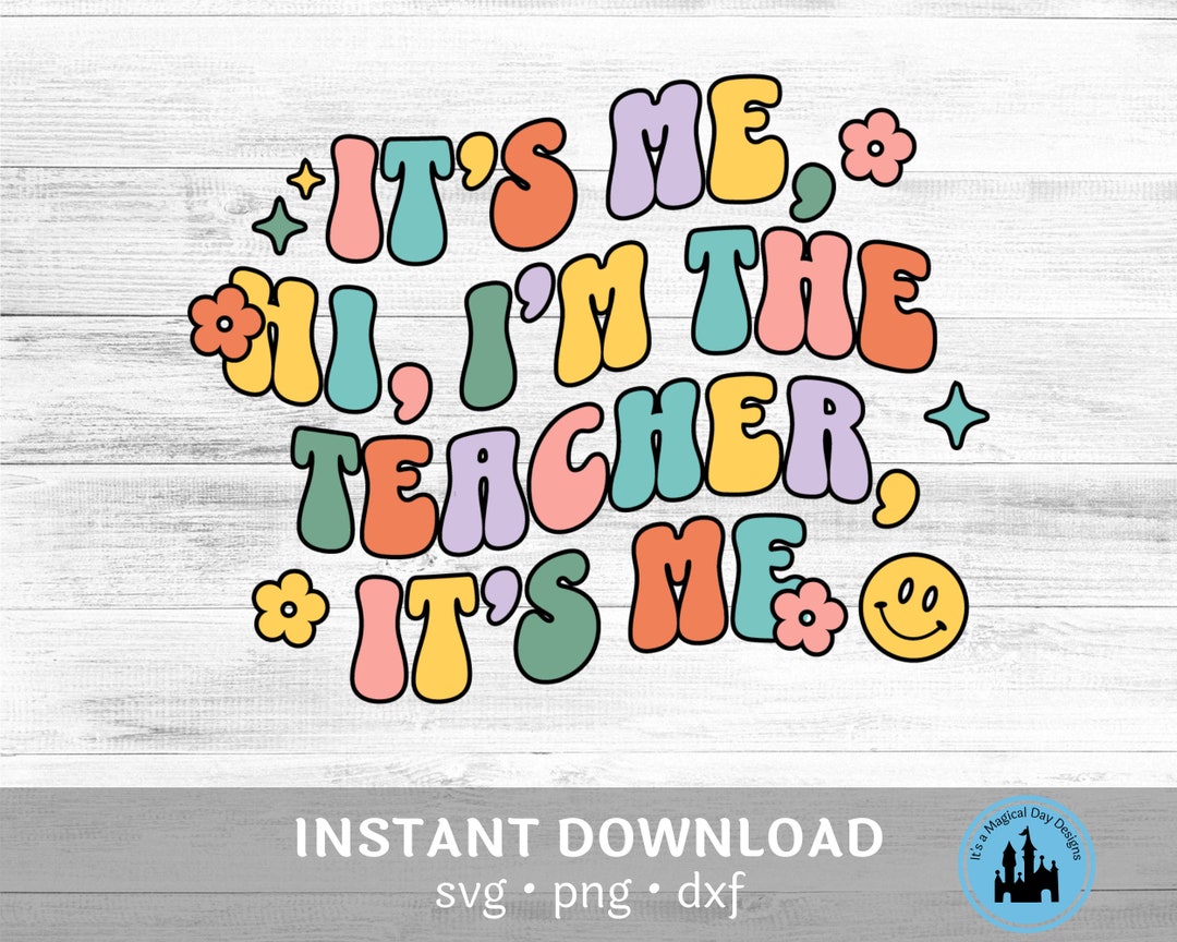 Its Me I'm the Teacher Svg Teacher Shirt Png Sublimation Teacher Shirt ...