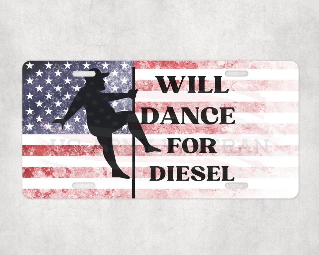 Will Dance for Diesel License Plate, Car Plate, Car Tag, Front Car ...