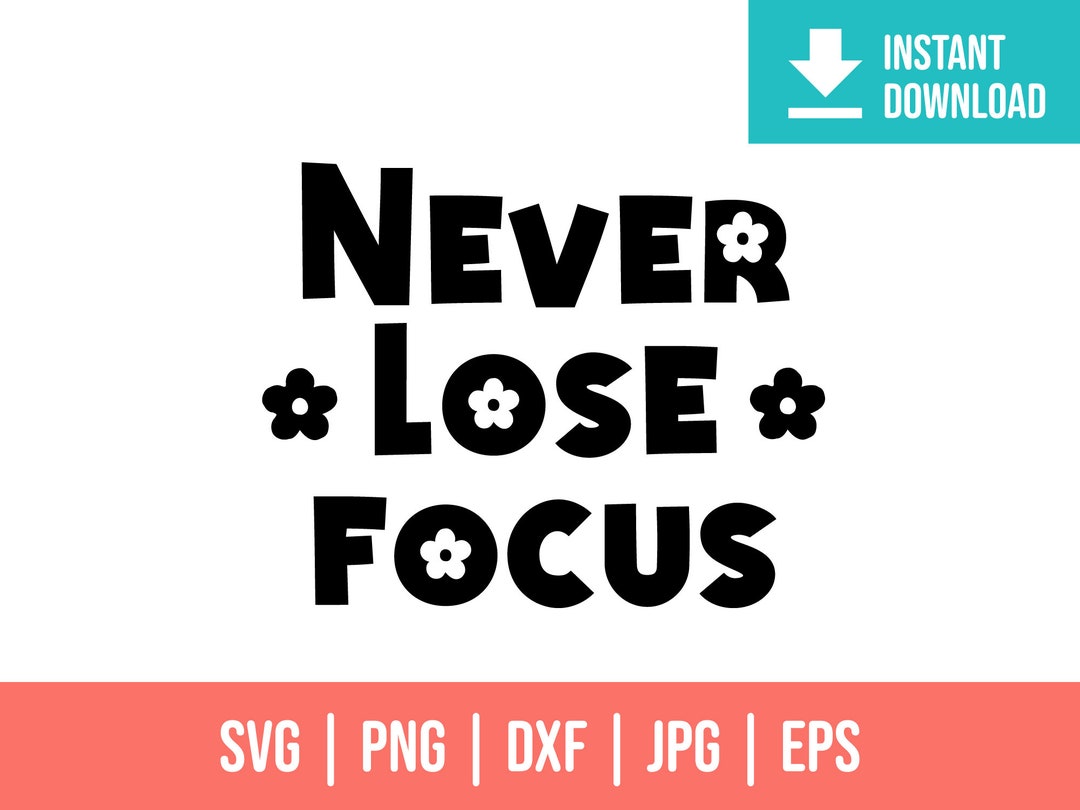 Never Lose Focus SVG PNG EPS Dxf Jpg | Positive Svg | T Shirt Svg ...