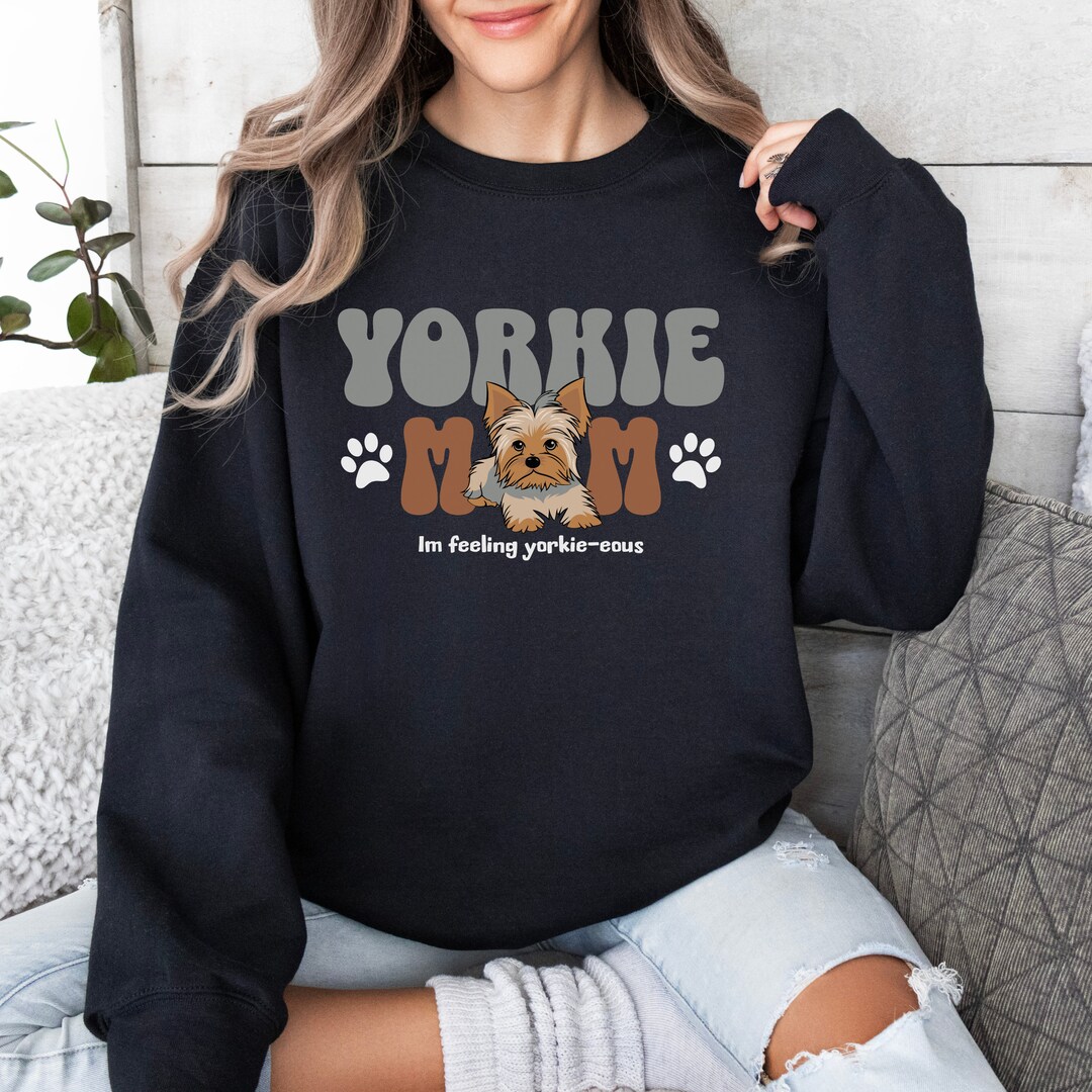 Yorkie Mom Sweatshirt, Perfect Gift for Dog Moms, Yorkie Terrier Tee ...