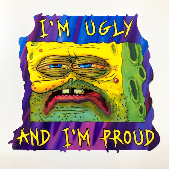 Sticker Spongebob Squarepants I'm Ugly and I'm Proud - Etsy
