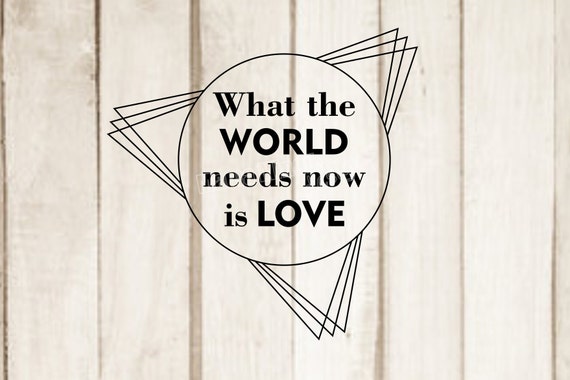 What the World Needs Now is Love SVG & PNG - Etsy