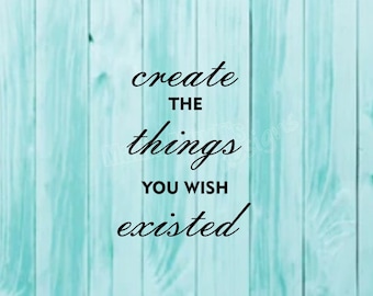 Create the Things You Wish Existed - SVG - Etsy