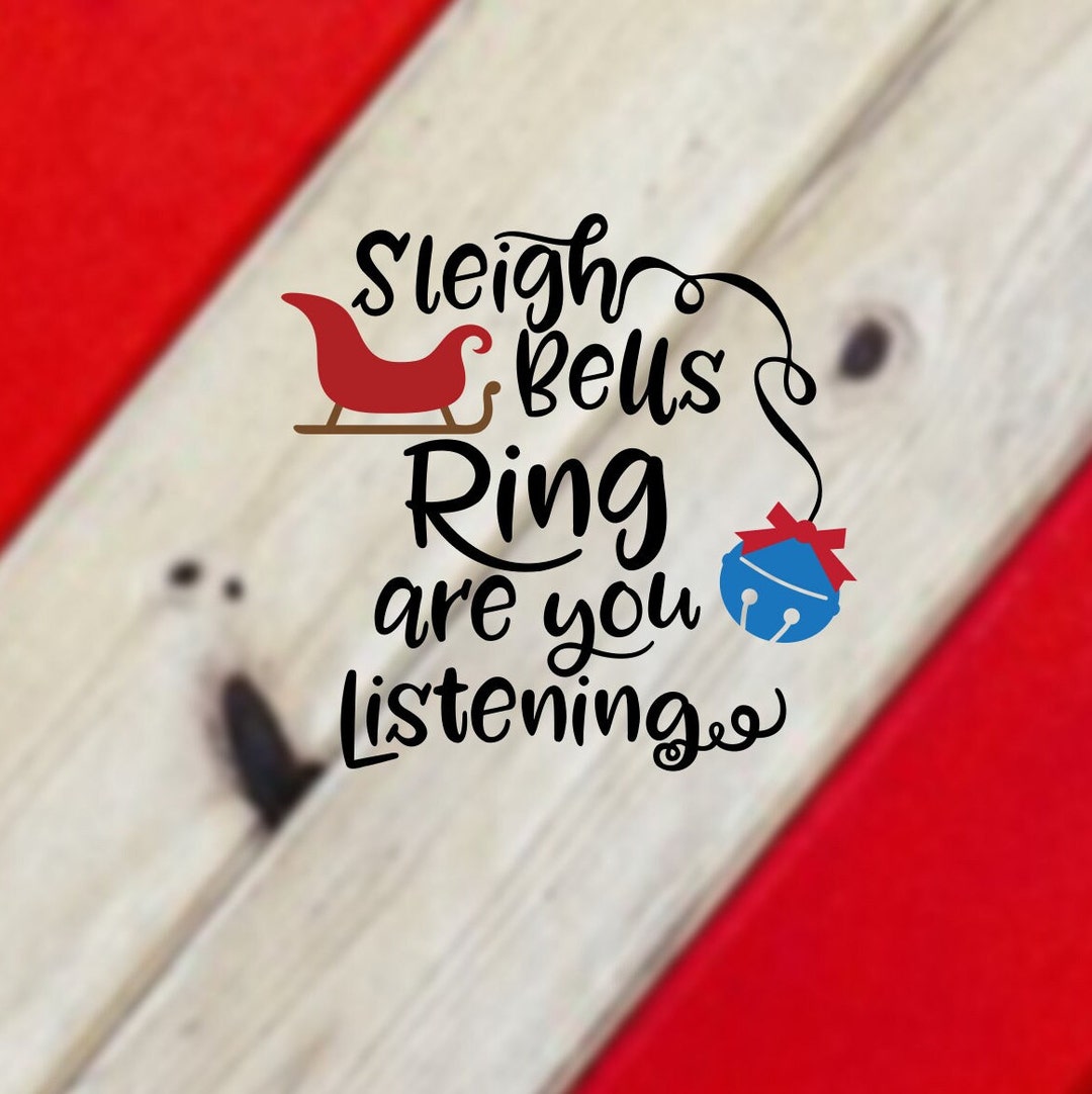Sleigh Bells Ring Are You Listening SVG, DXF & PNG - Etsy