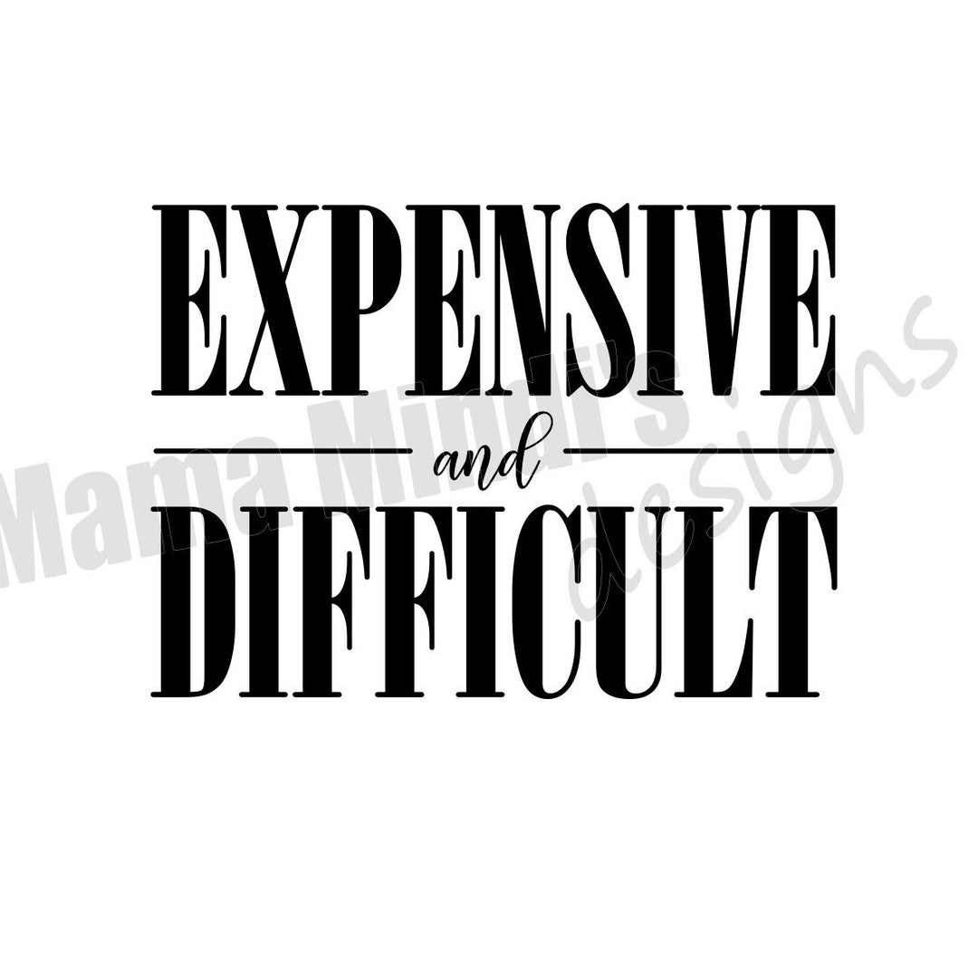 Expensive and Difficult SVG & PNG - Etsy
