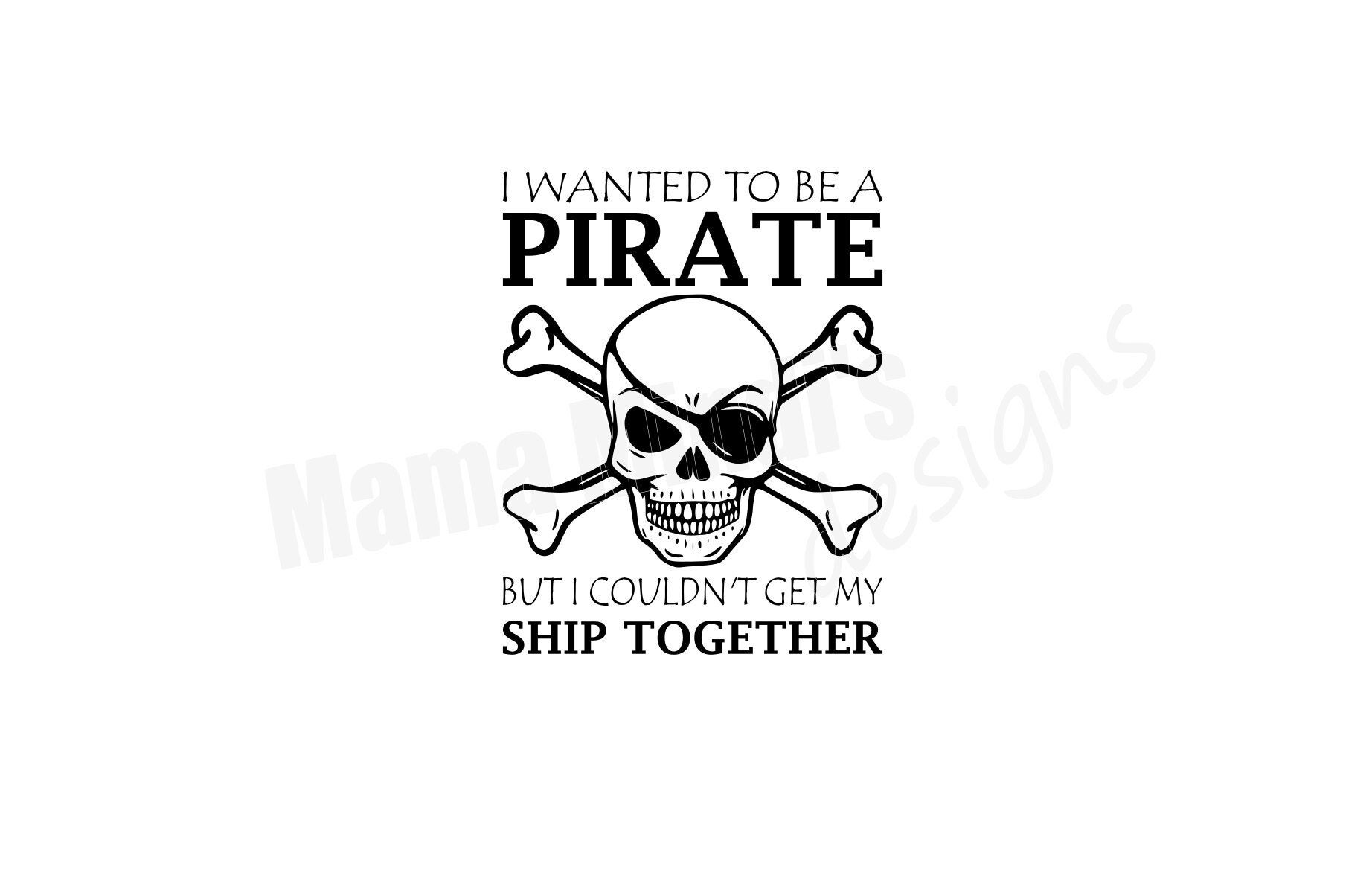 I Wanted to Be A Pirate but Couldn't Get My Ship Together SVG & PNG - Etsy