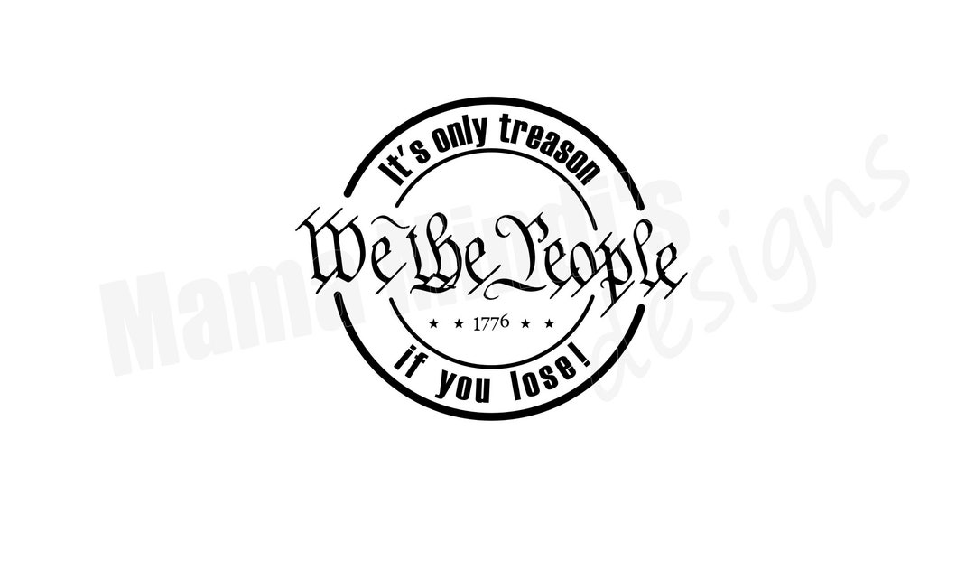 Its Only Treason If You Lose We the People SVG & PNG - Etsy