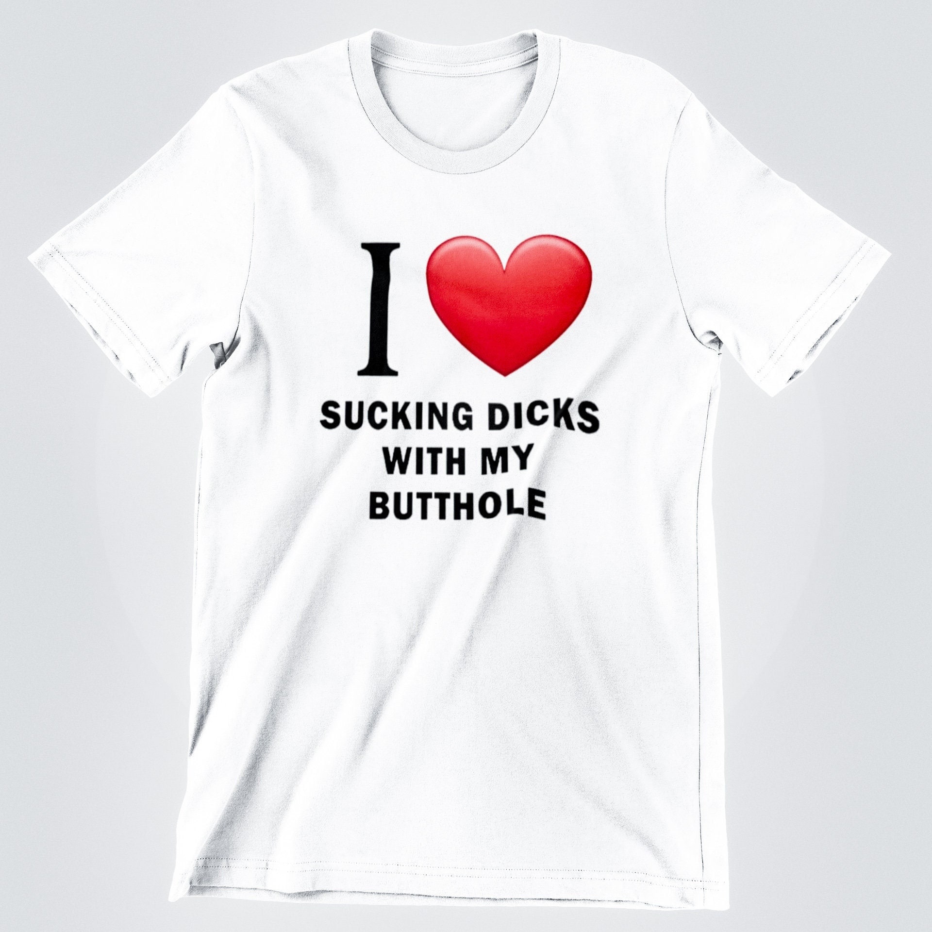 I Love Sucking Dicks With My Butt Hole White T Shirt Improper Etsy