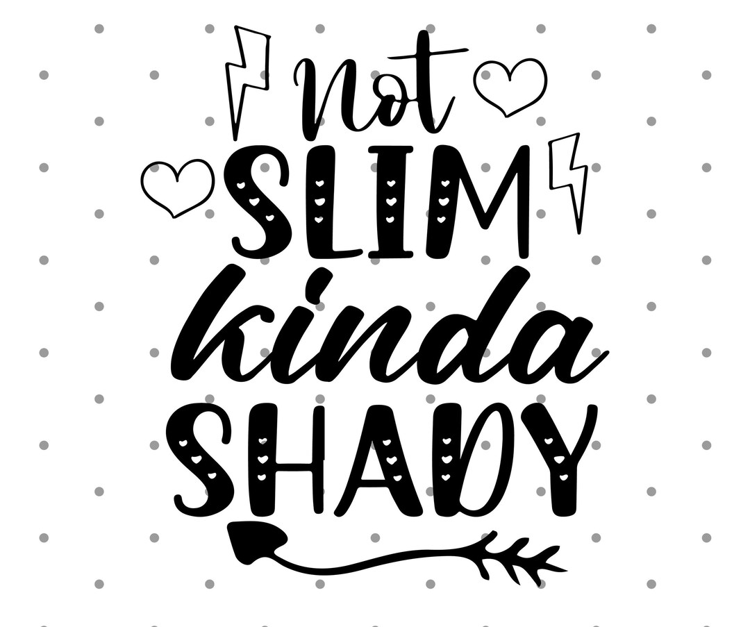 Not Slim Kinda Shady SVG, Funny Quotes Svg, Sarcasm Svg, Funny Shirt ...