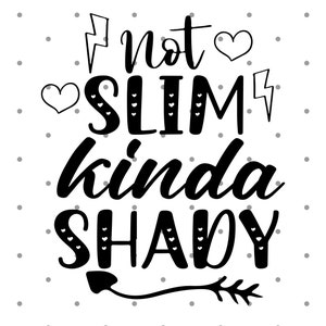 Not Slim Kinda Shady SVG, Funny Quotes Svg, Sarcasm Svg, Funny Shirt ...