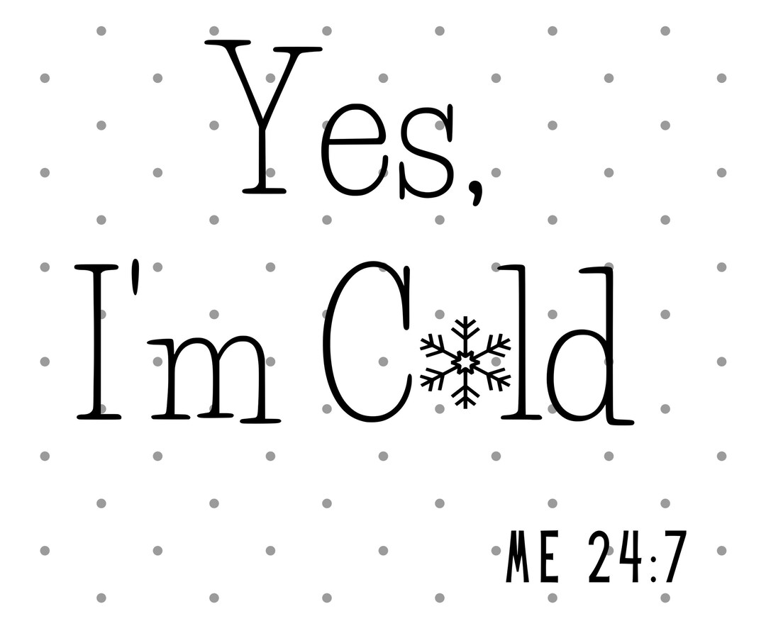 Yes I m Cold Me 24 7 Svg Snowflake Svg Cold Svg Svg For Etsy yes-i-m-cold-me-24-7-svg-snowflake-svg-cold-svg-svg-for-etsy