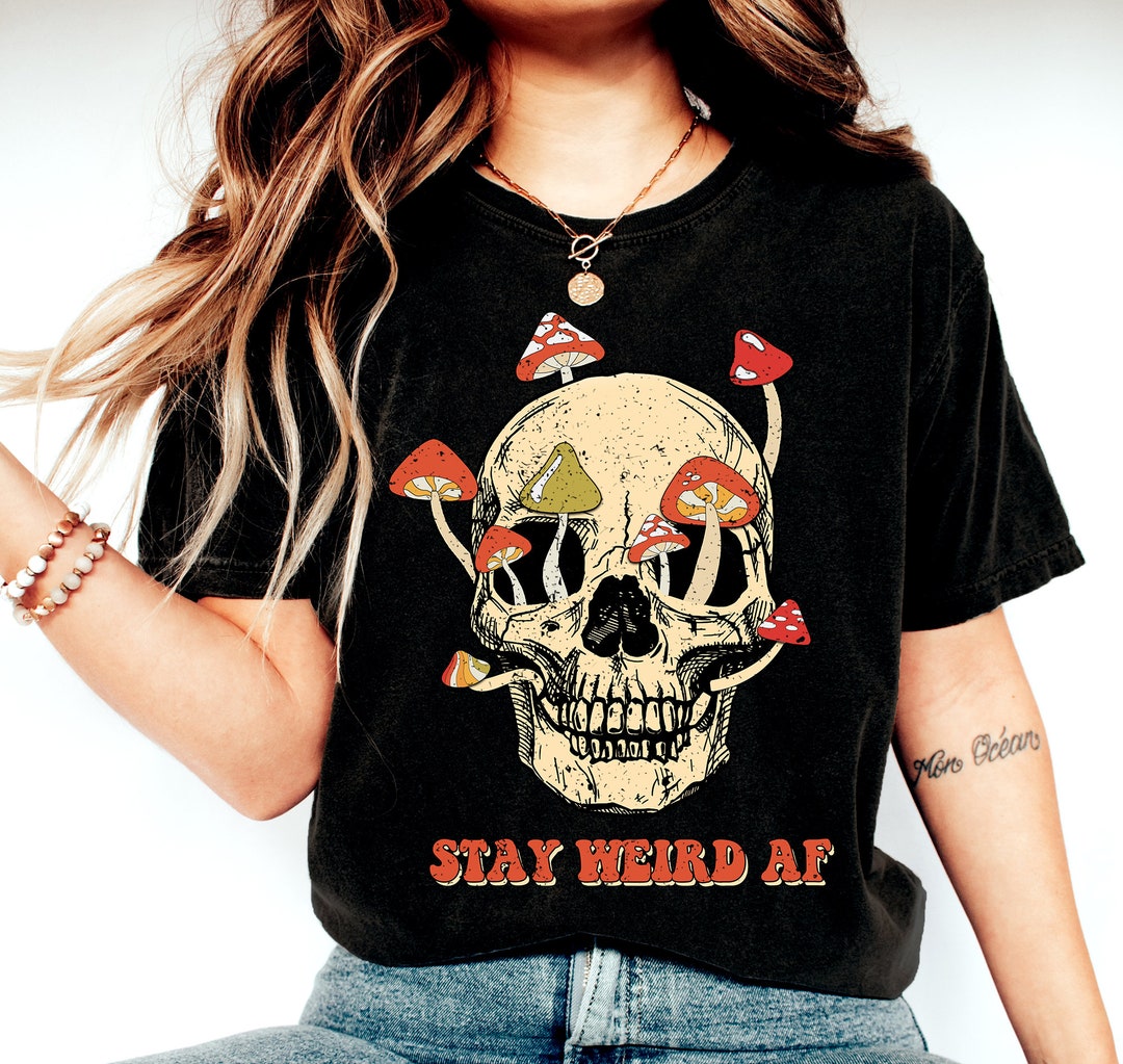 Stay Weird AF Shirt, Skull With Mushrooms Tee, Morbid Shirt, True Crime ...