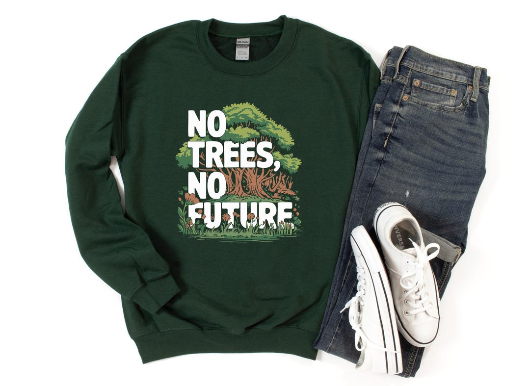 No Trees No Future Sweatshirt, Environmental Crewneck, Save the Trees ...