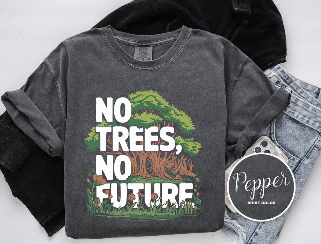 No Trees No Future Shirt, Comfort Colors T-shirt, Long Sleeve ...