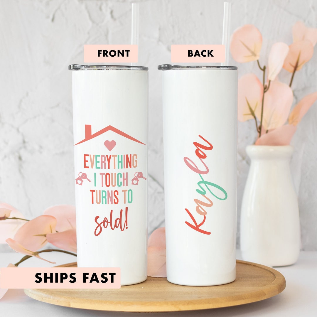 Everything I Touch Turns to Sold Tumbler, Realtor Gifts for Agents ...