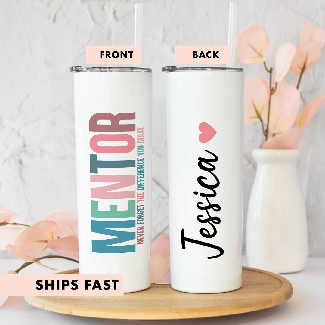 Mentor Tumbler, Custom Mentor Cup, Gift for Mentor, Mentor Never Forget the Difference You Make ...