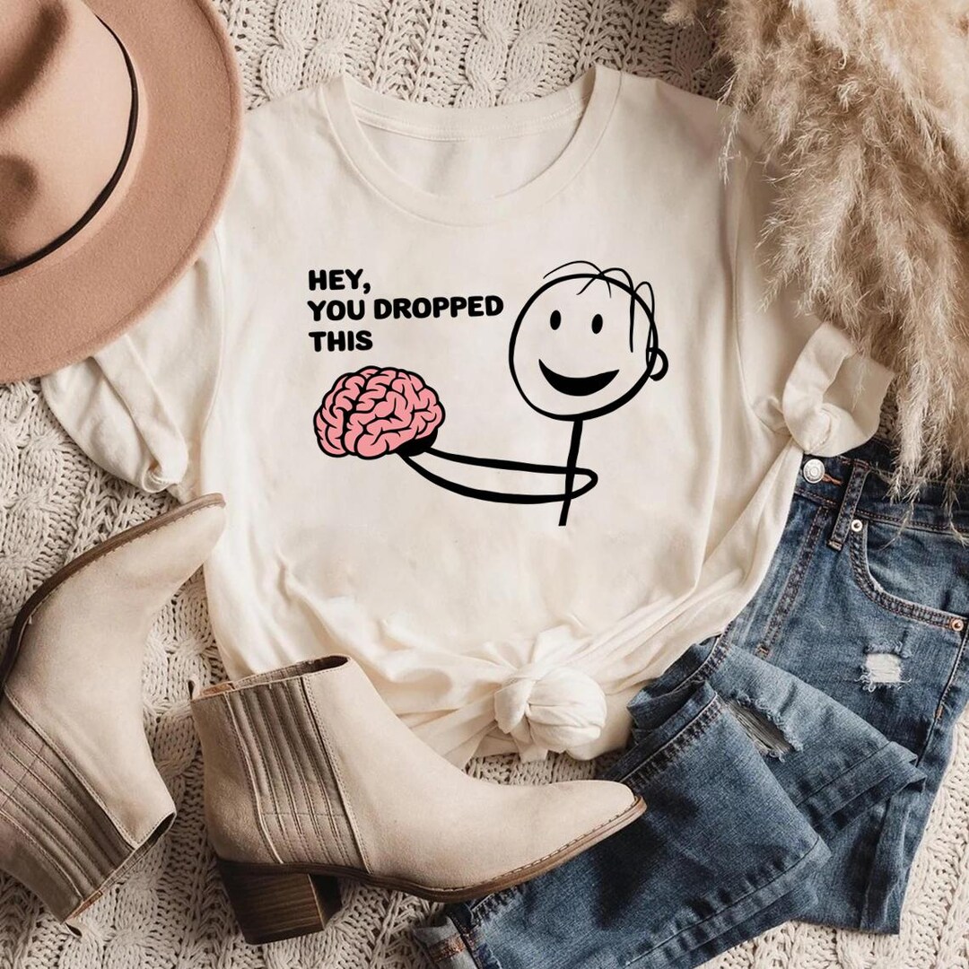 Funny Stick Figure Brain T-shirt, Hey You Dropped This Graphic Tee ...