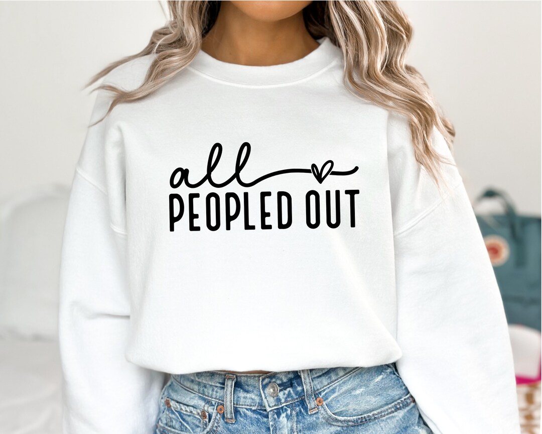 All Peopled Out Sweatshirt, Funny Introvert Hoodie, Sarcastic Sweater ...