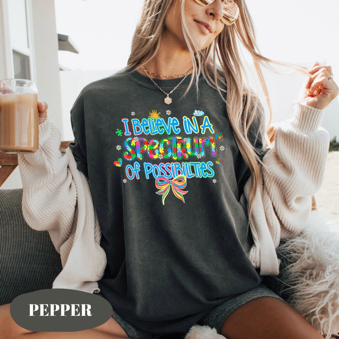 Comfort Colors® I Believe in A Spectrum of Possibilities T-shirt ...