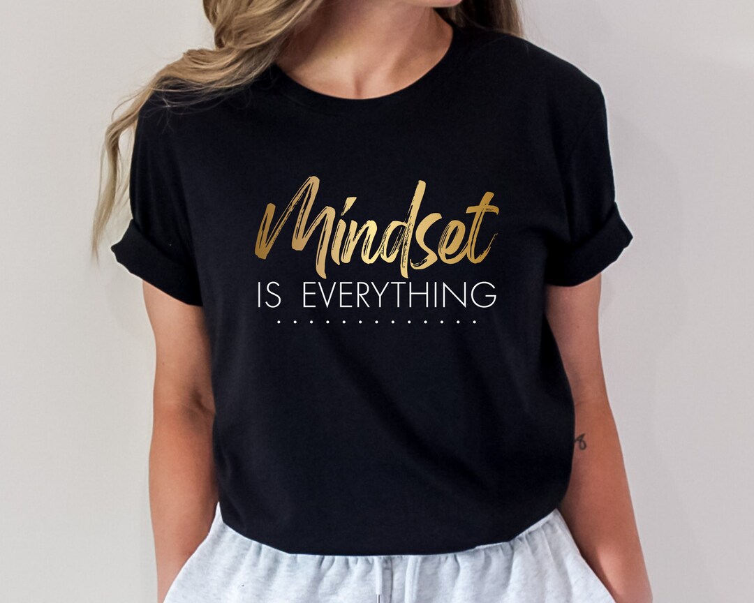Mindset is Everything Shirt, Motivational Shirt, Graphic Tee ...