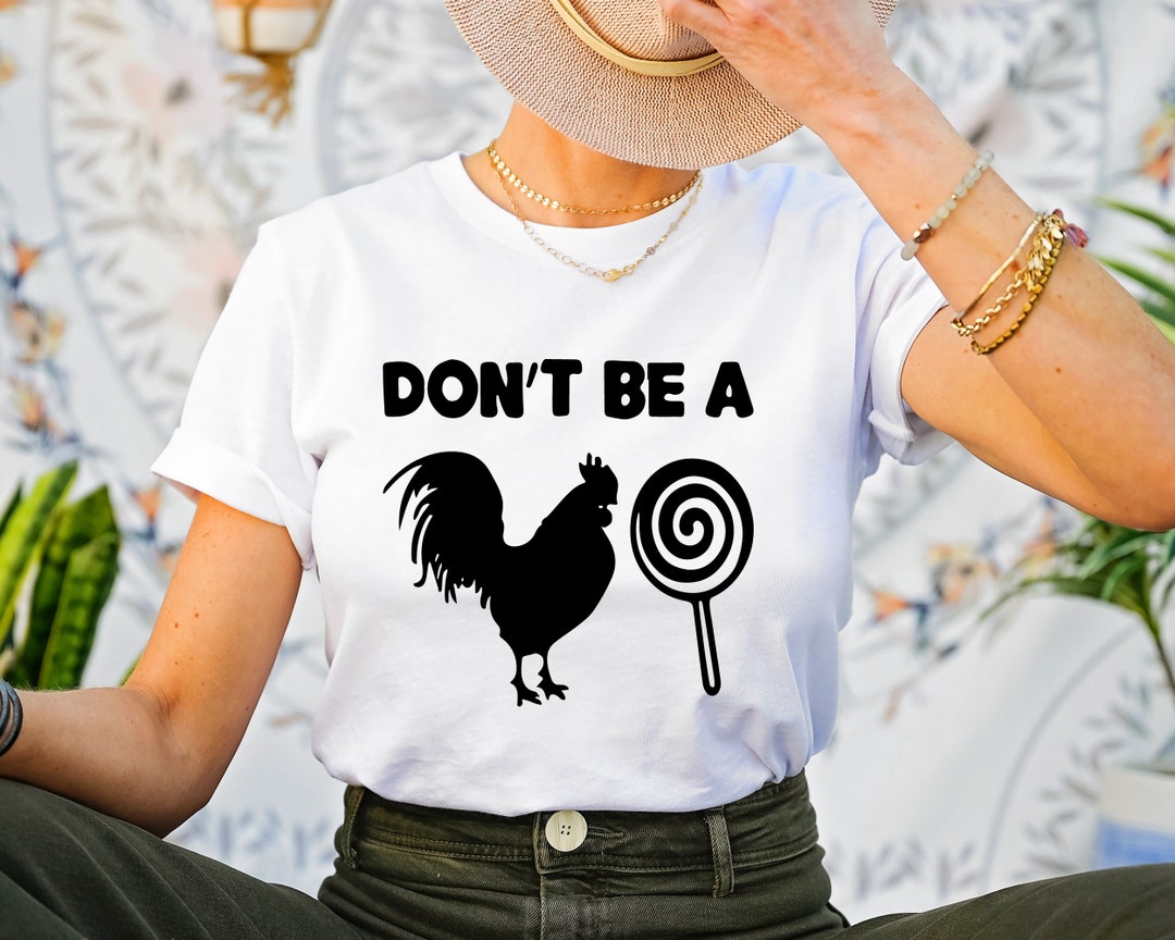 Don't Be a Cock Sucker Shirt, Funny Hilarious Shirt, Rooster Pun Tee ...