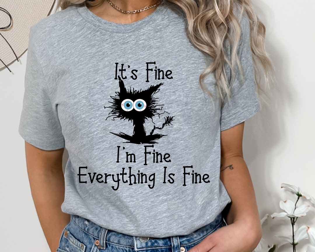 It's Fine I'm Fine Everything is Fine Shirt, I'm Fine Shirt, Cat Shirt ...
