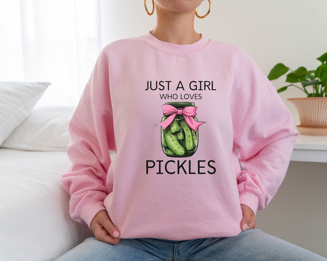 Funny Pickle Hoodie, Just A Girl Who Loves Pickles Sweatshirt, Pickle ...