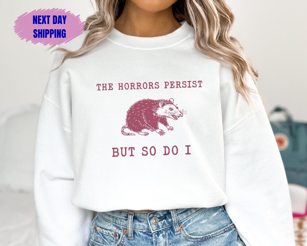 The Horrors Persist but so Do I, Sarcastic Sweatshirt, Funny Mental ...