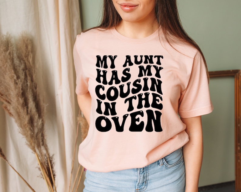 My Aunt Has My Cousin in the Oven Shirt, Cousin Shirt, Infant Toddler ...