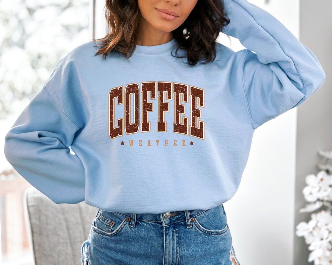 Coffee Weather Sweatshirt, Coffee Sweater, Autumn Favorites, Cute Fall ...