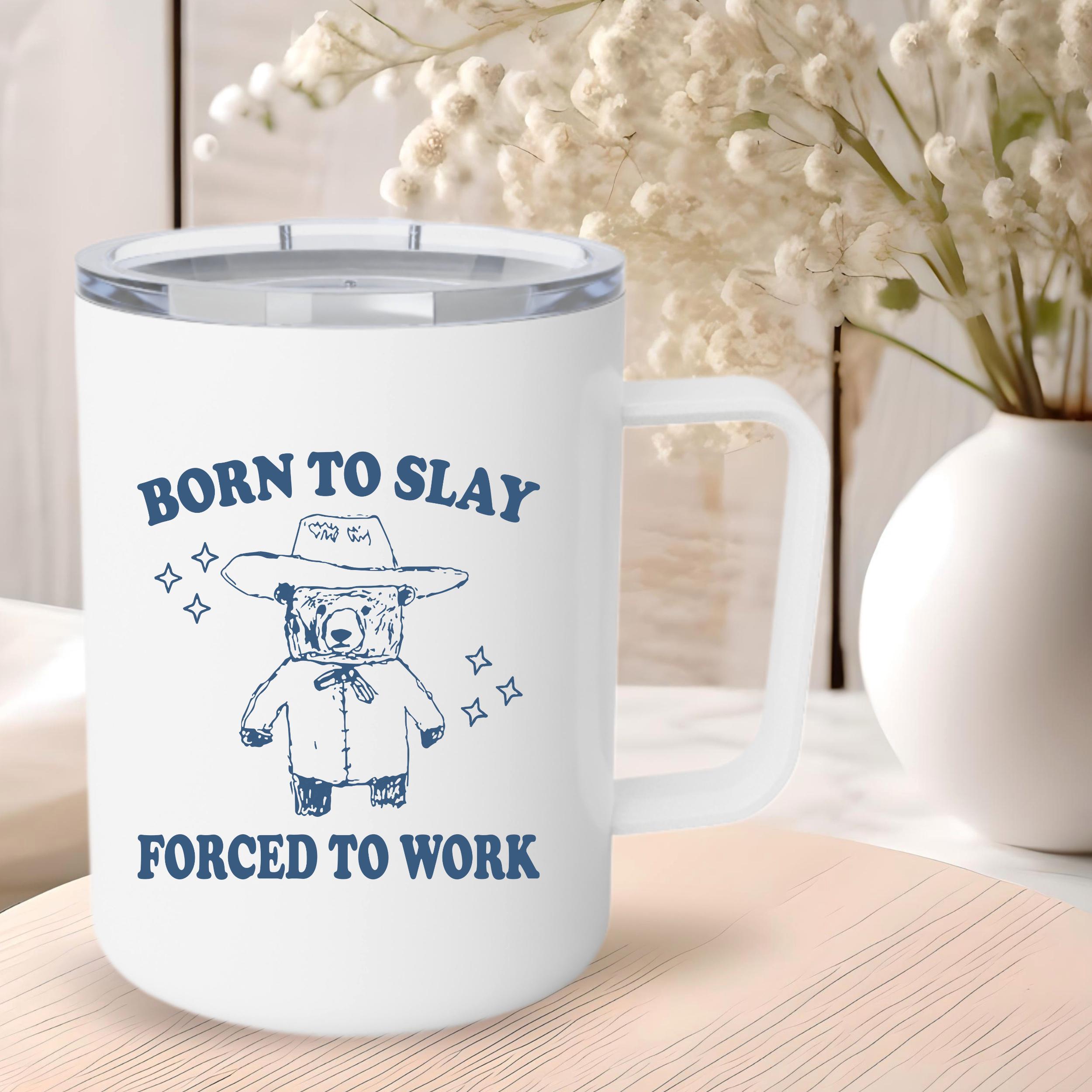 Funny Work Mug | Born to Slay Forced to Work | Coworker Gift | Gift for ...