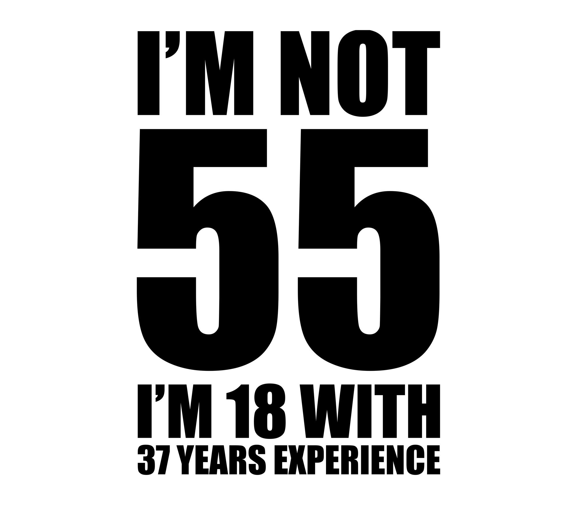 I Am Not 55, I'm 18 With 37 Years Experience, Funny 55th Birthday Svg ...