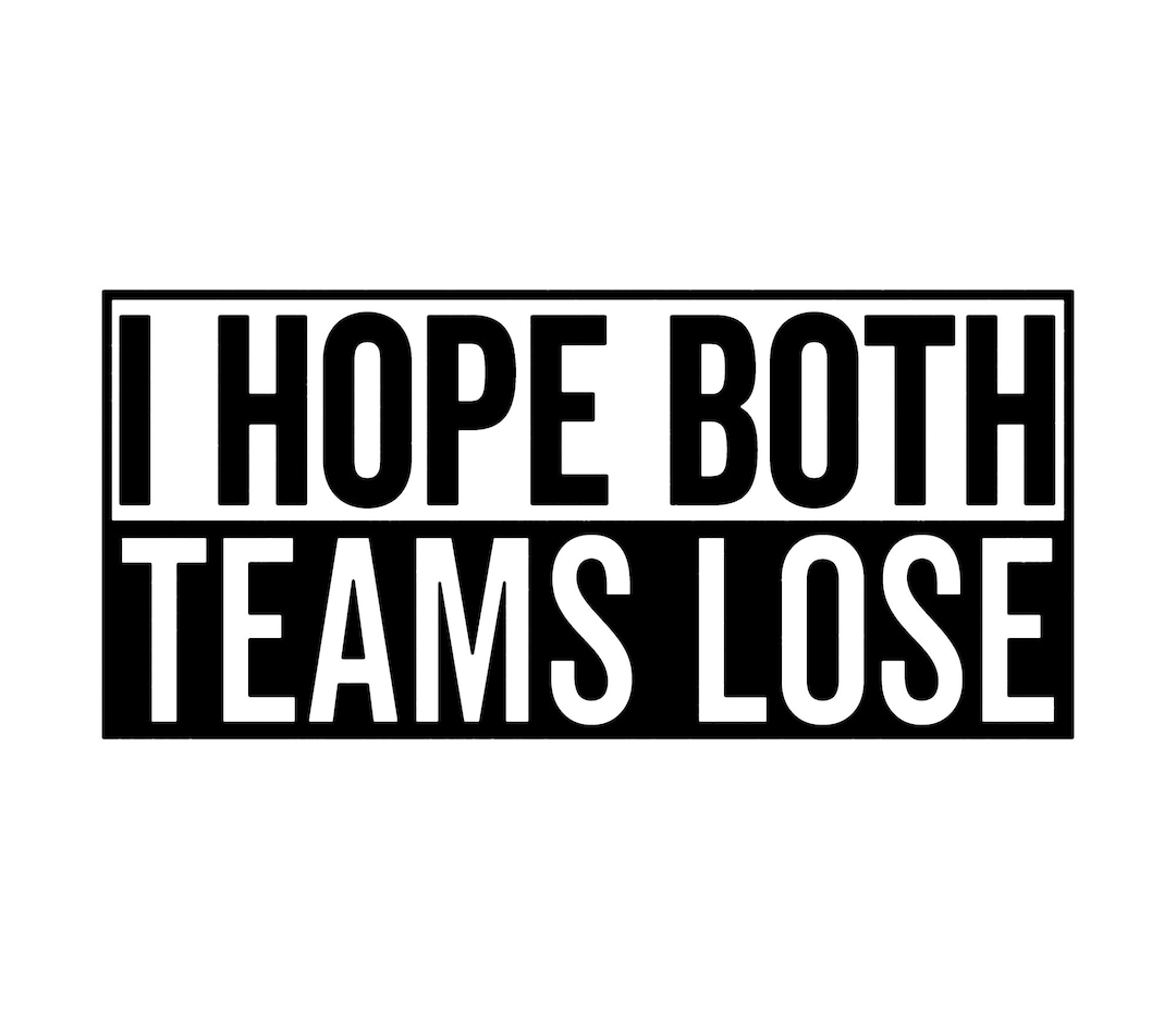 I Hope Both Teams Lose Svg, Sports Quote Svg, Sarcastic Funny Quote Svg, Png, Eps Vector Files ...