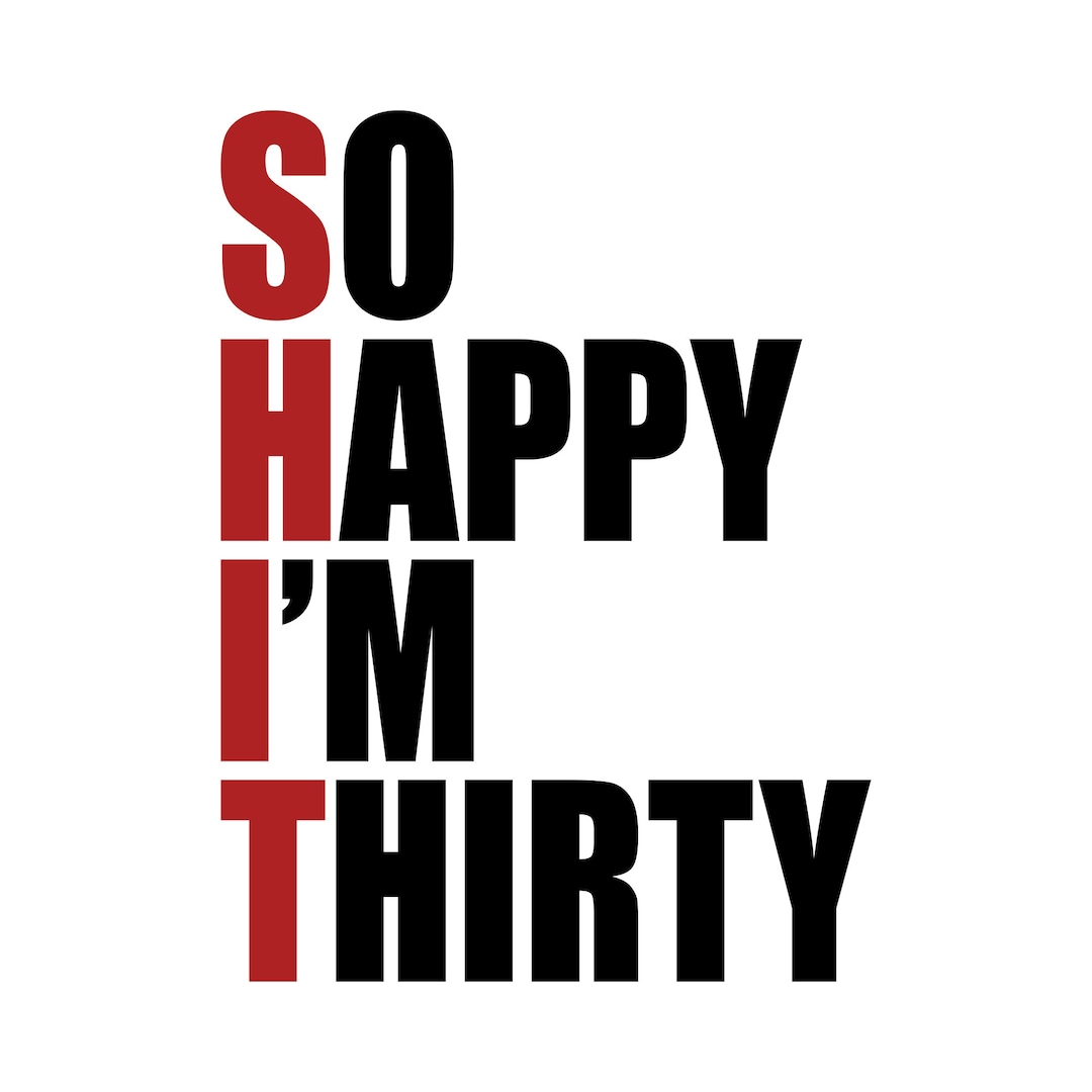 Funny 30th Birthday Svg, so Happy Im Thirty Svg, Png, Eps Vector Files ...