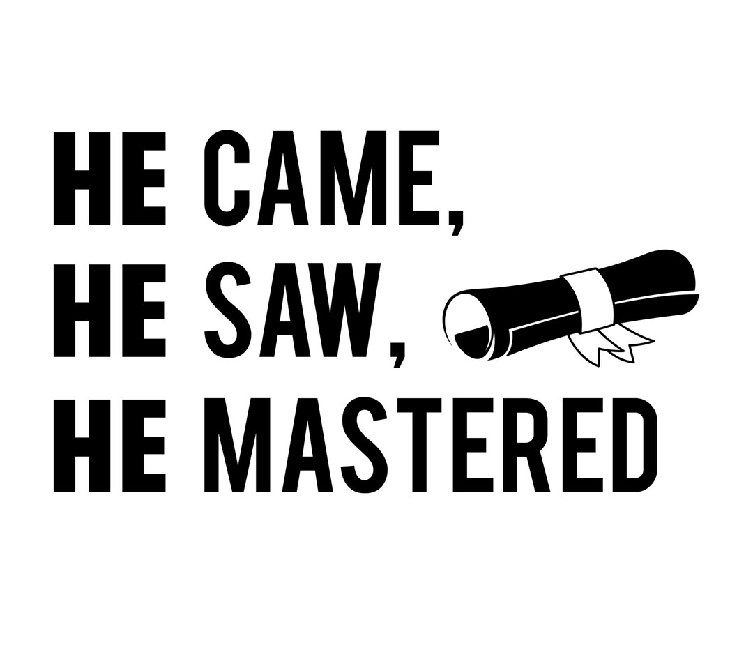 He Came He Saw, He Mastered, Graduation Shirt Svg, Masters Degree ...
