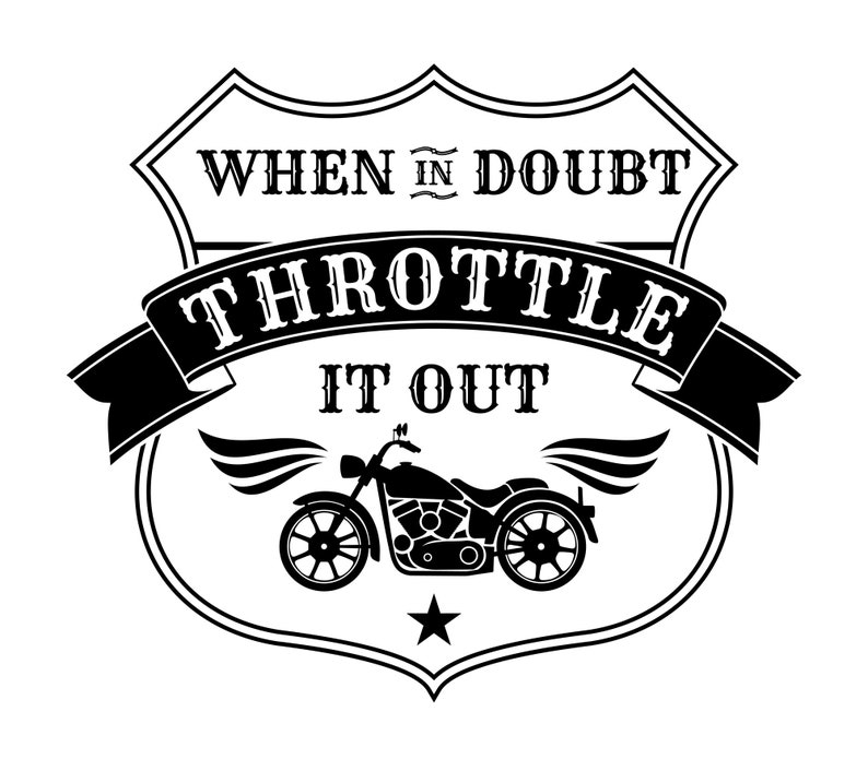 When in Doubt Throttle in Out, Motorcycle Svg, Motorcycle Clipart, Bike ...