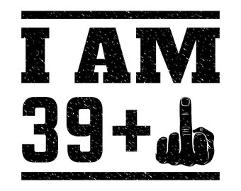 40th Birthday Svg Female, I Am 39 Plus Middle Finger Svg, 40th Svg for ...