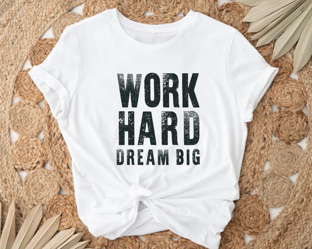 Work Hard Dream Big Shirt, Positive Shirt, Motivational Shirt ...