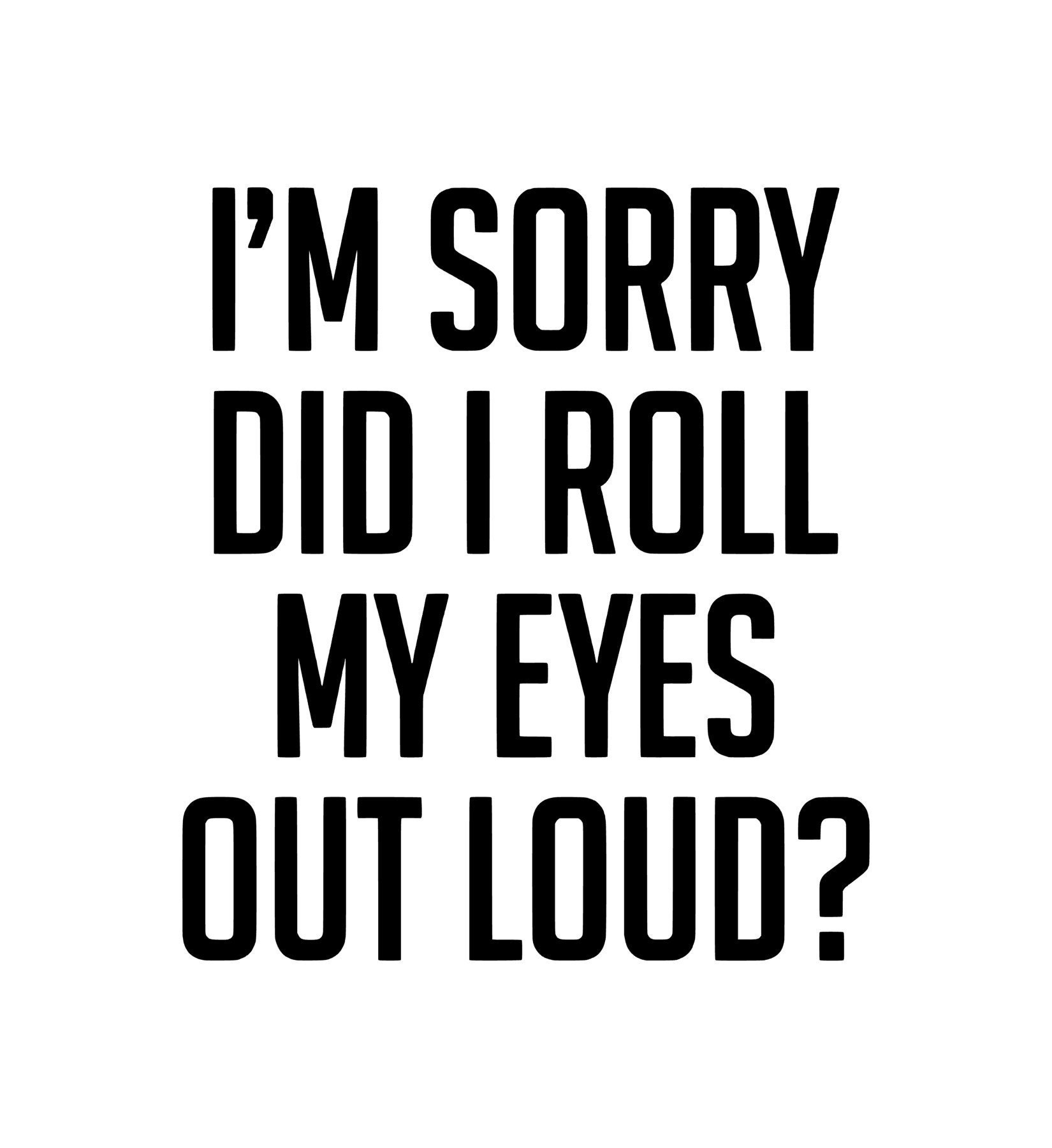 I'm Sorry Did I Roll My Eyes Out Loud Svg Png Jpeg | Etsy