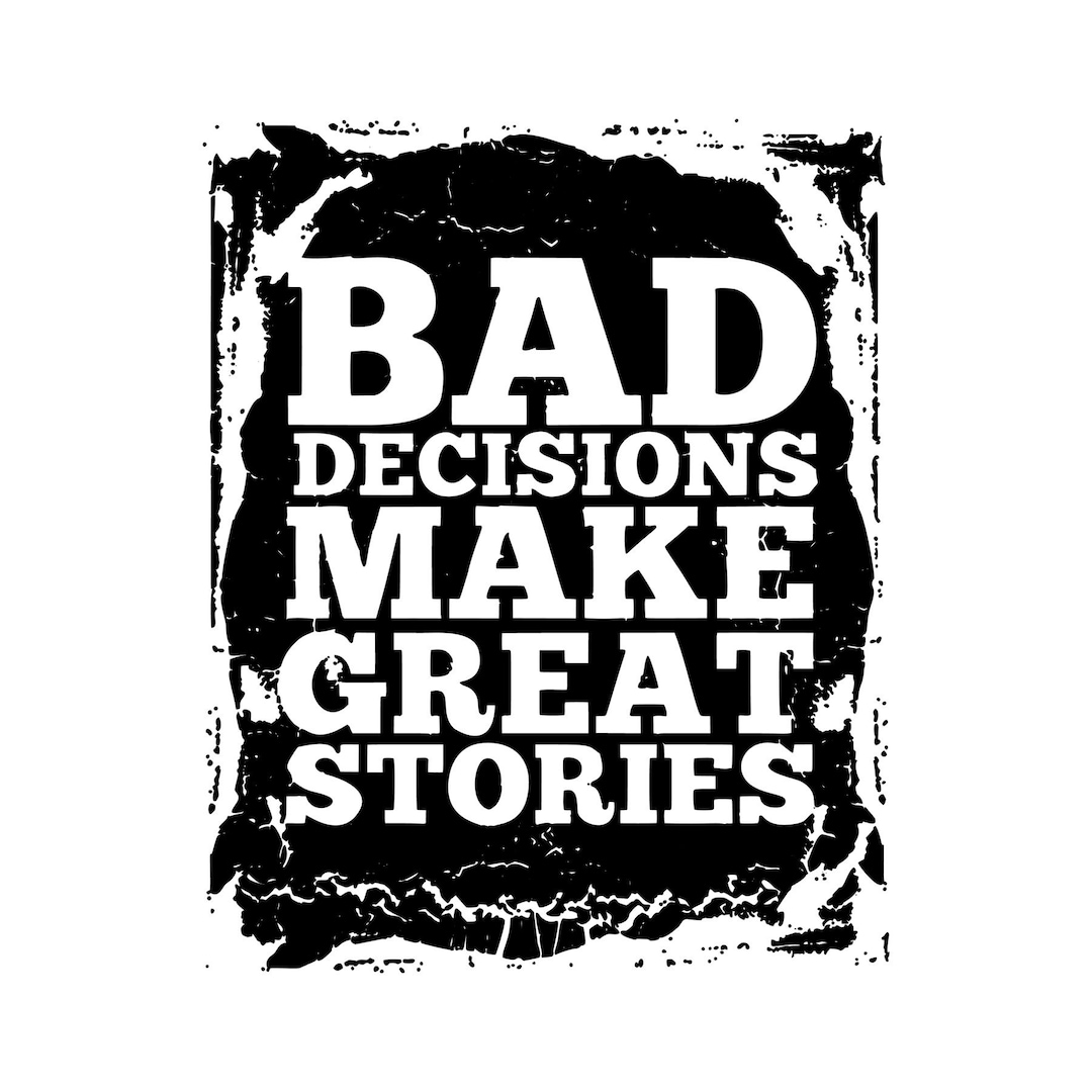 Bad Decisions Make Great Stories Svg Png Jpeg - Etsy