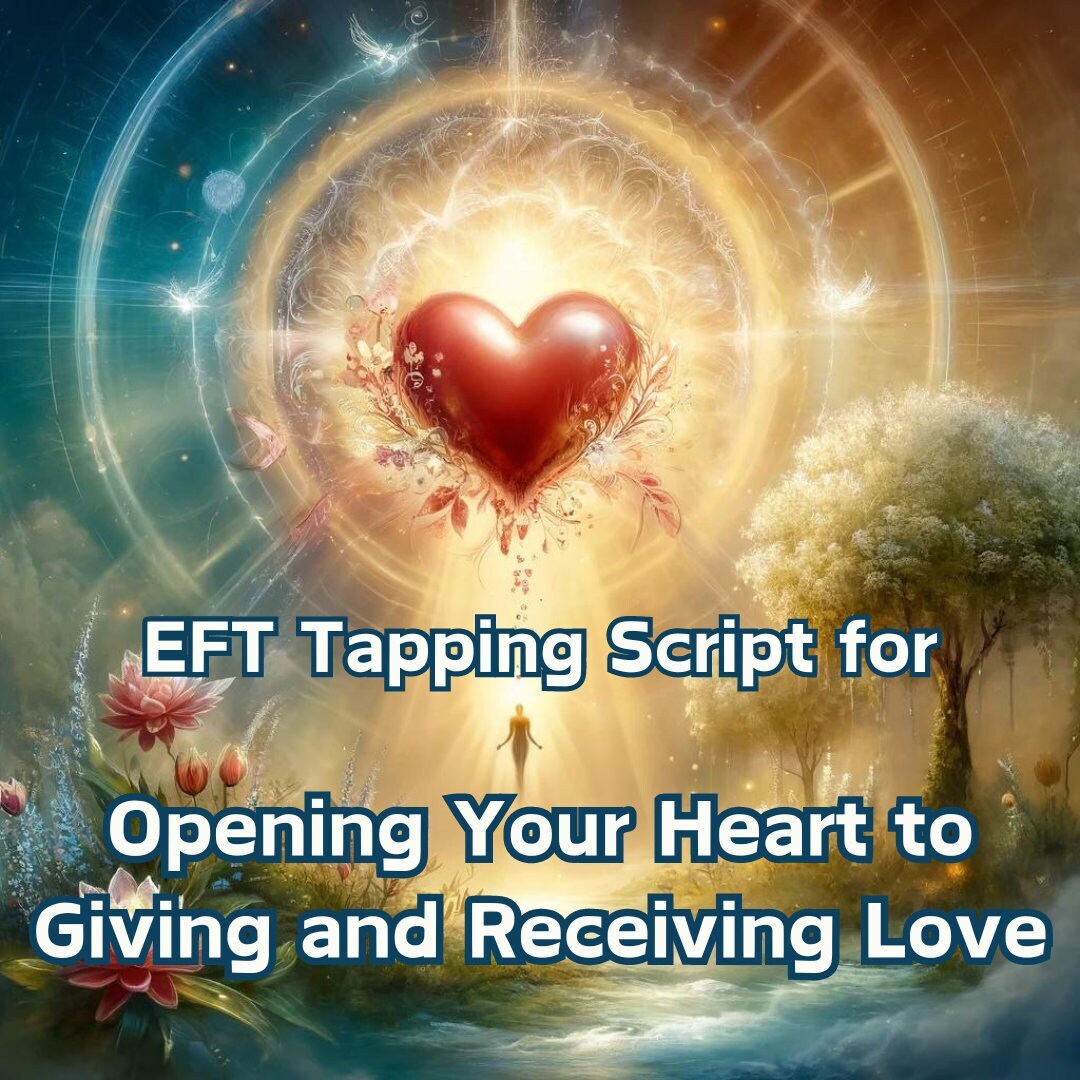 EFT Tapping Script for Opening Your Heart to Giving and Receiving Love ...