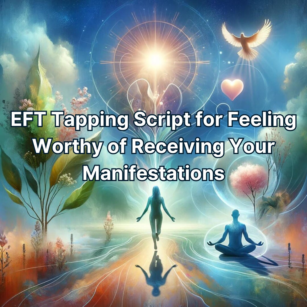 EFT Tapping Script for Feeling Worthy of Receiving Your Manifestations ...