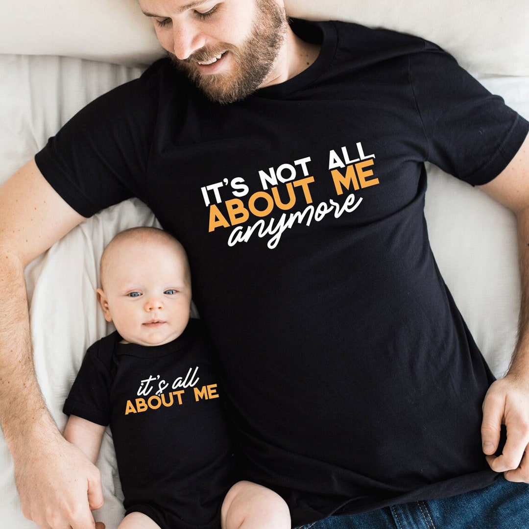 Matching Dad and Baby Outfits, It's Not All About Me Anymore, It's ...