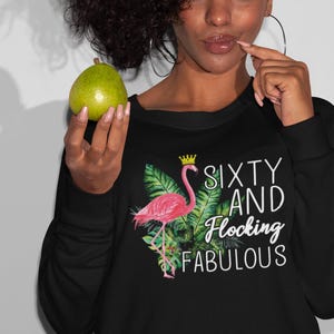 60th Birthday Sweatshirt, 60 and Flocking Fabulous Sweater, Funny ...